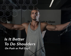 Is It Better To Do Shoulders On Push Or Pull Day? – Fitbod
